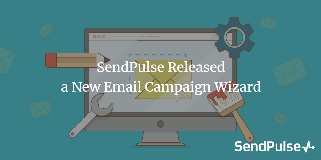 SendPulse Released a New Convenient Email Campaign Wizard | SendPulse Blog