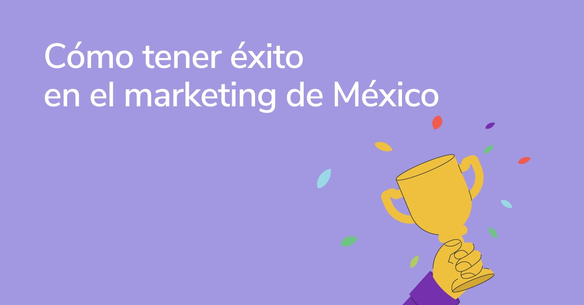 Qué debes saber para tener éxito en el marketing en México - SendPulse Blog