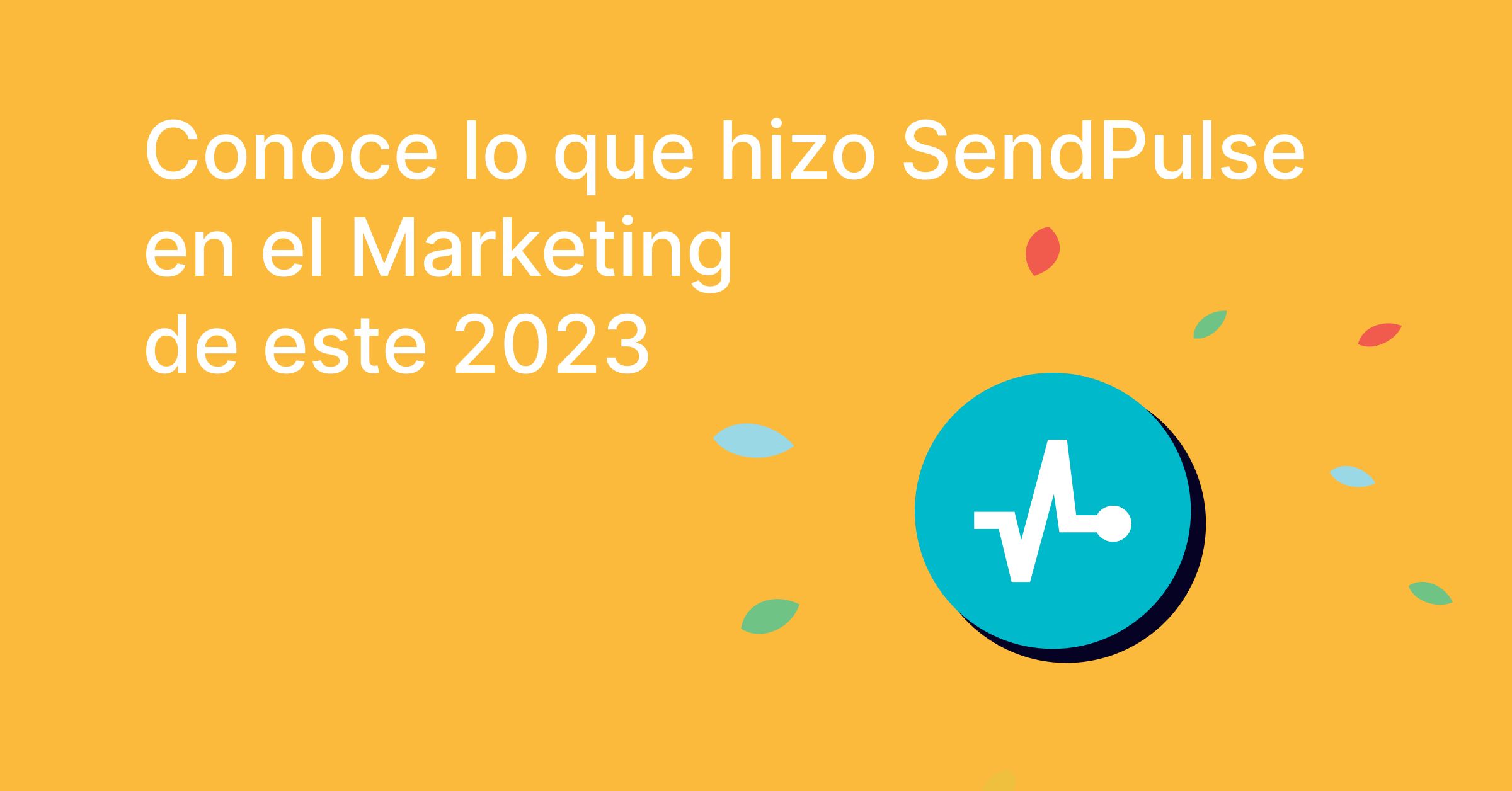 Conoce lo que hizo SendPulse en el Marketing de este 2023 | SendPulse