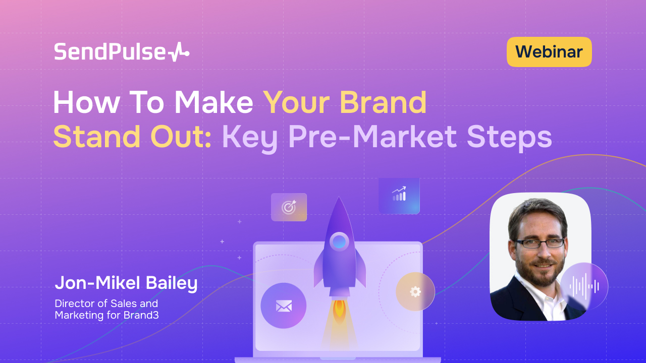How To Make Your Brand Stand Out: Key Pre-Market Steps [Webinar recording] | SendPulse