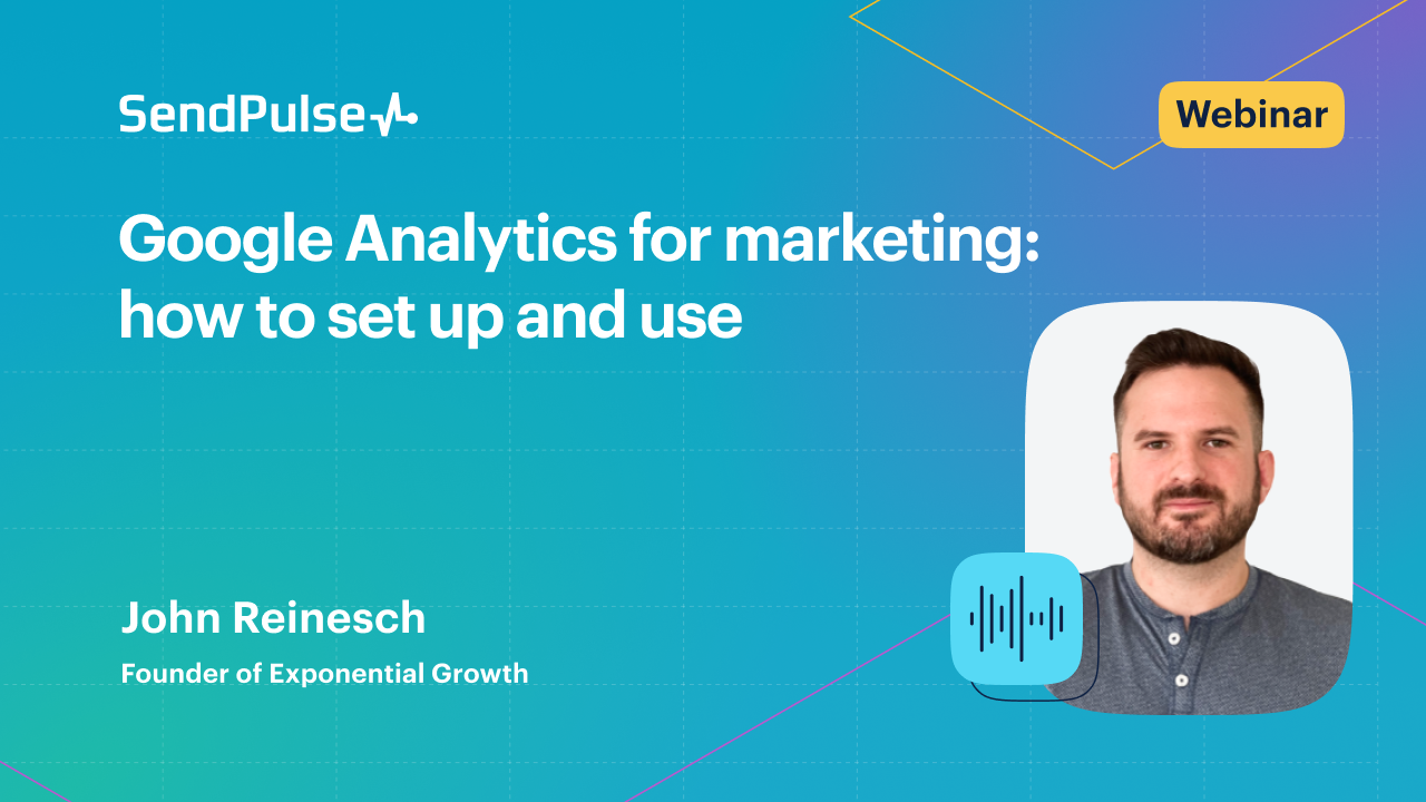 Google Analytics for marketing: how to set up and use [Webinar recording] | SendPulse