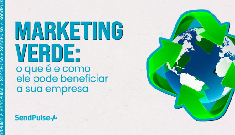 Marketing verde: entenda o que é e benefícios para empresas